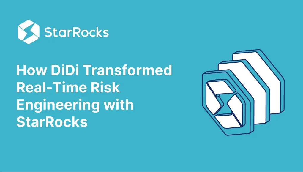 How DiDi Transformed Real-Time Risk Engineering with StarRocks